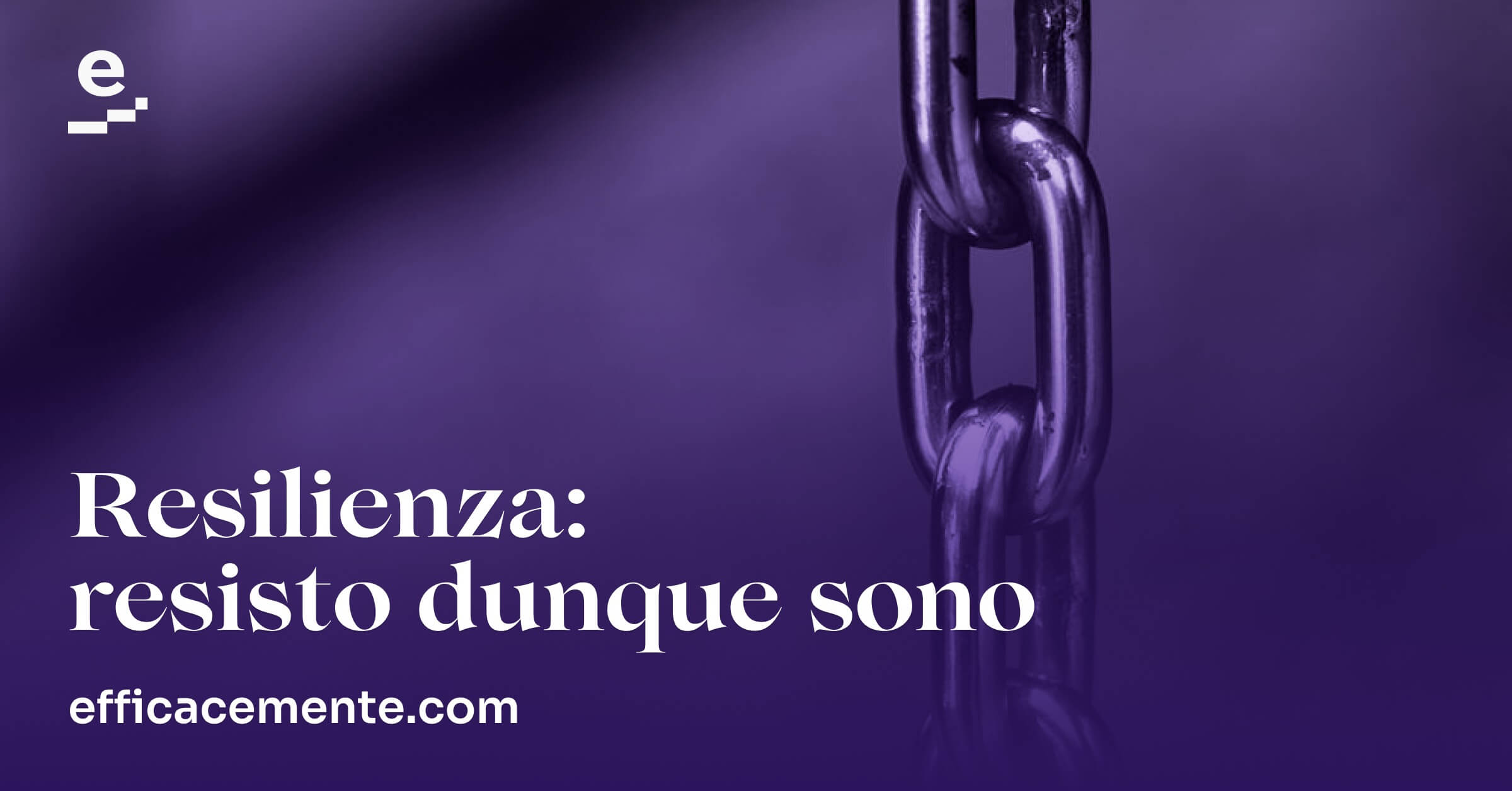 Resilienza: Resisto Dunque Sono | EfficaceMente