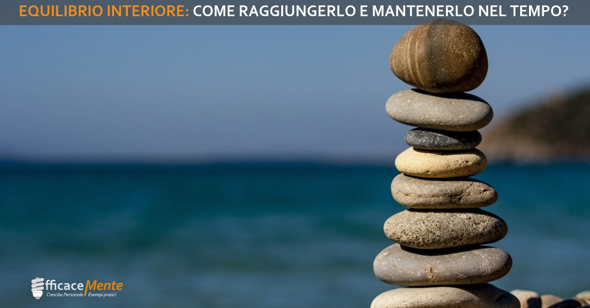 Equilibrio Interiore: Come Raggiungerlo e Mantenerlo nel Tempo ...